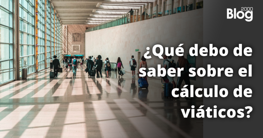 Viáticos: Conceptos básicos que debes saber - Blog 2000